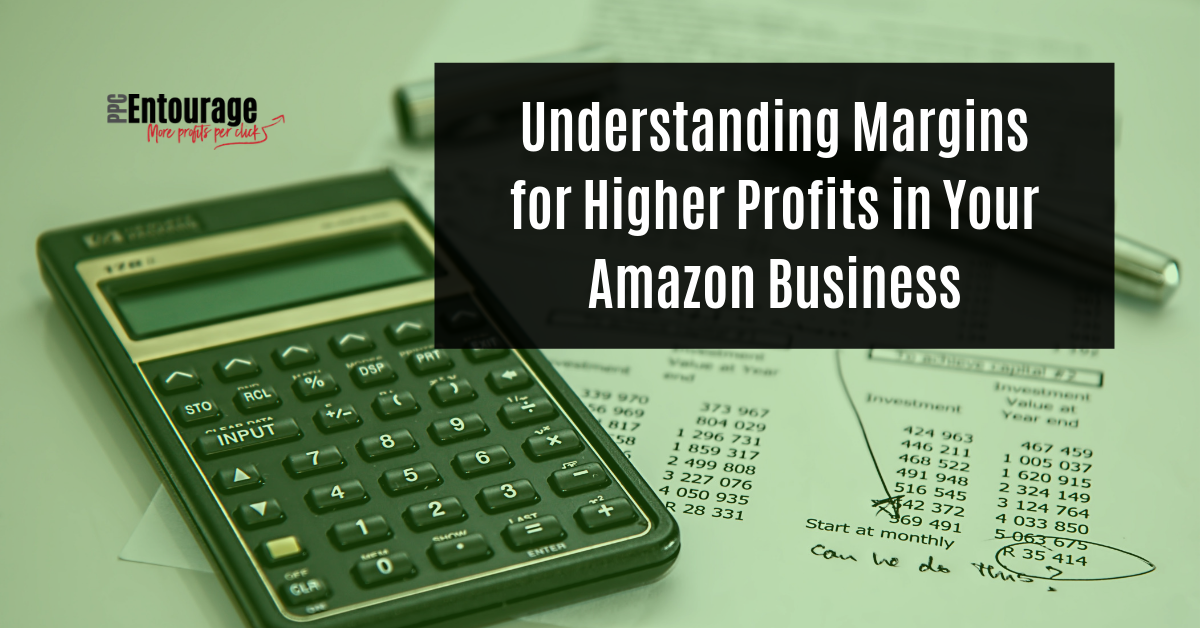 Understanding Margins for Higher Profits in Your Amazon Business